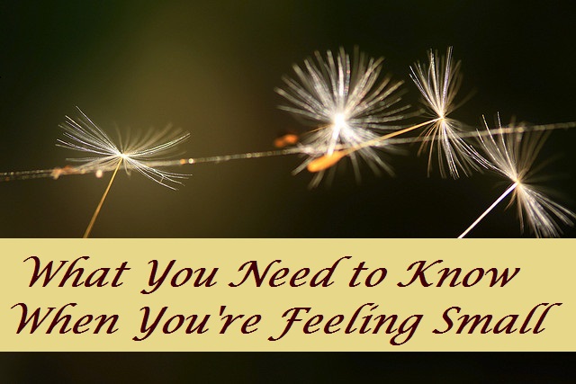 What You Need to Know When You're Feeling Small - Faith Spilling Over