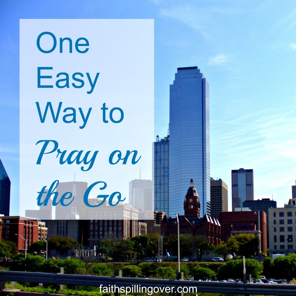 One Easy Way to Pray on the Go - Faith Spilling Over