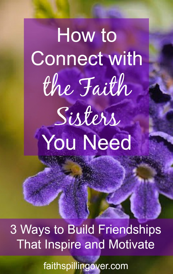 How to Connect with the Faith Sisters You Need - Faith Spilling Over