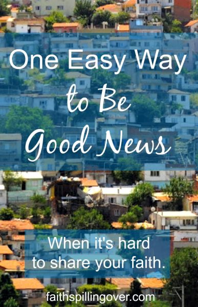 One Easy Way to Be Good News - Faith Spilling Over