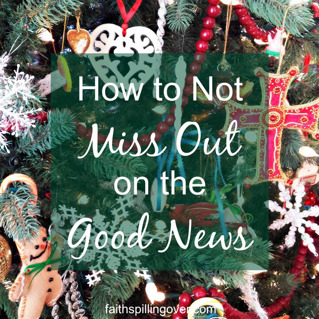 How to Not Miss Out on the Good News - Faith Spilling Over
