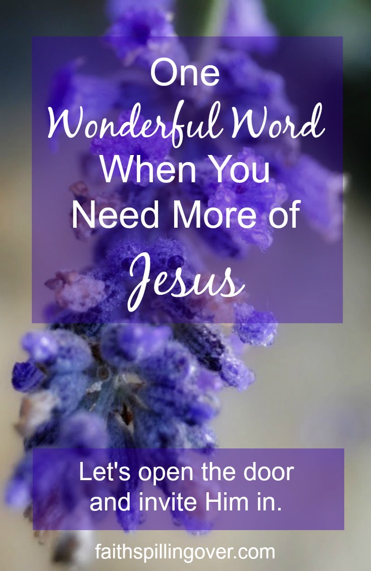 One Wonderful Word When You Need More of Jesus - Faith Spilling Over