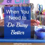 When You Need to Do Busy Better - Faith Spilling Over