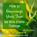 How to Encourage Your Teen as She Starts College - Faith Spilling Over