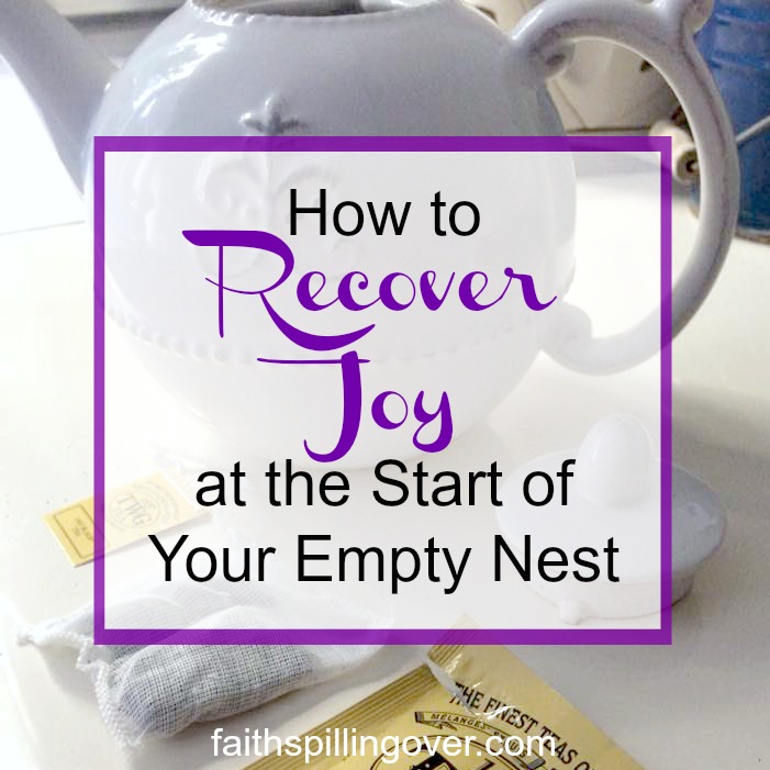 How to Recover Joy at the Start of Empty Nest - Faith Spilling Over
