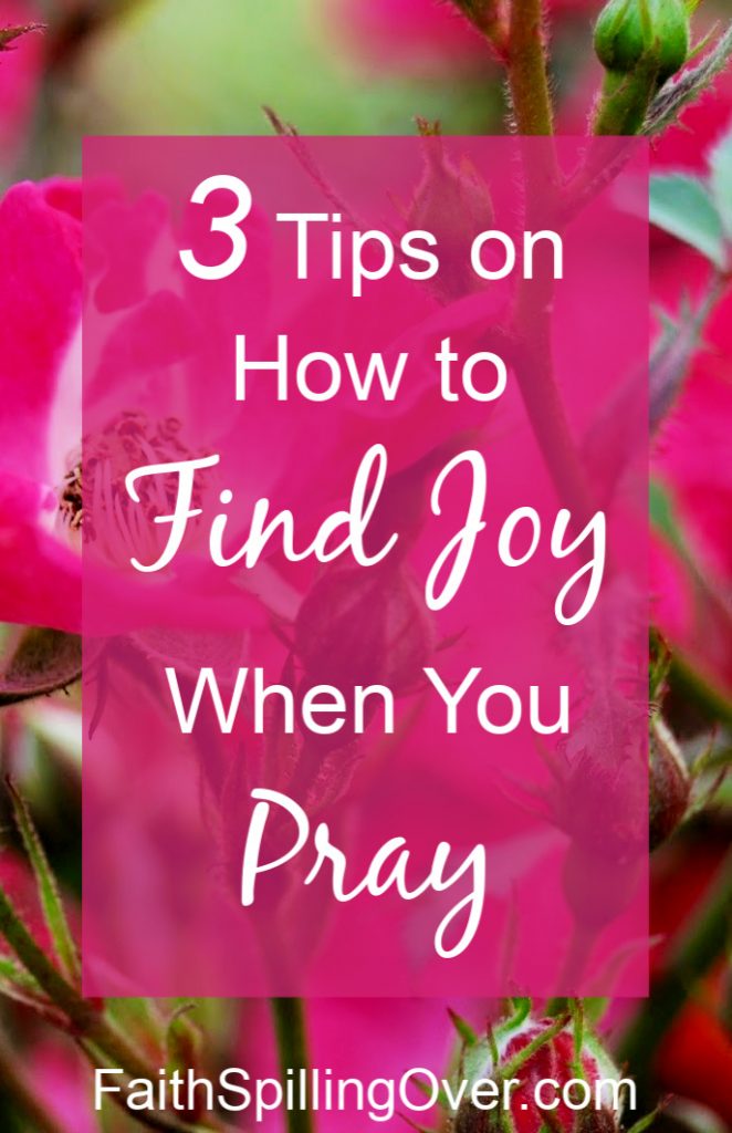How to Find Joy When You Pray - Faith Spilling Over