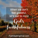 How to Give Thanks When You Don’t Feel Grateful - Faith Spilling Over
